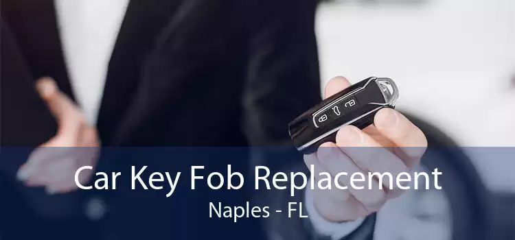 Car Key Fob Replacement Naples - Car Key Fob Replacement Service